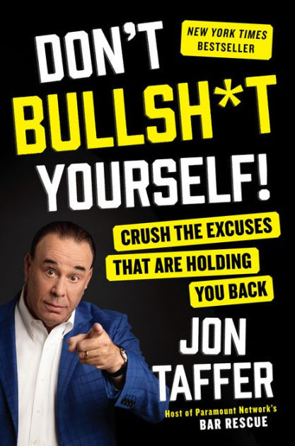 Don't Bullsh*t Yourself!: Crush the Excuses That Are Holding You Back ...