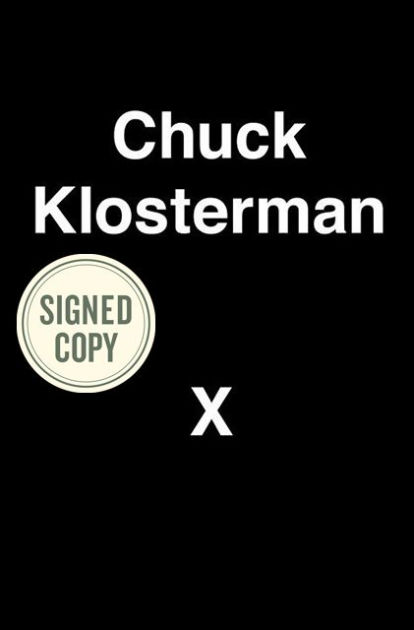Chuck Klosterman X: A Highly Specific, Defiantly Incomplete History of ...