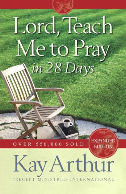 Lord, Teach Me to Pray in 28 Days by Kay Arthur, Paperback | Barnes ...