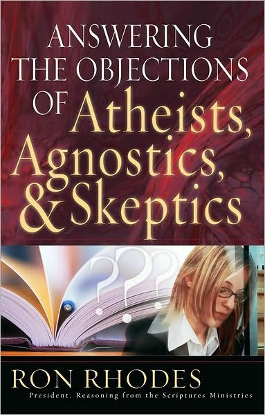 Answering the Objections of Atheists, Agnostics, and Skeptics by Ron ...