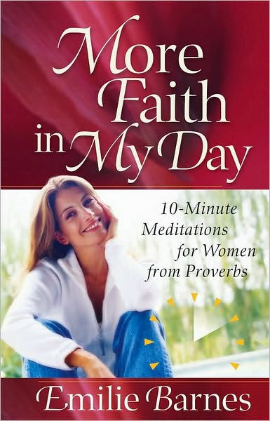 More Faith in My Day: 10-Minute Meditations for Women from Proverbs by ...