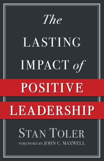 The Lasting Impact of Positive Leadership by Stan Toler, Paperback ...