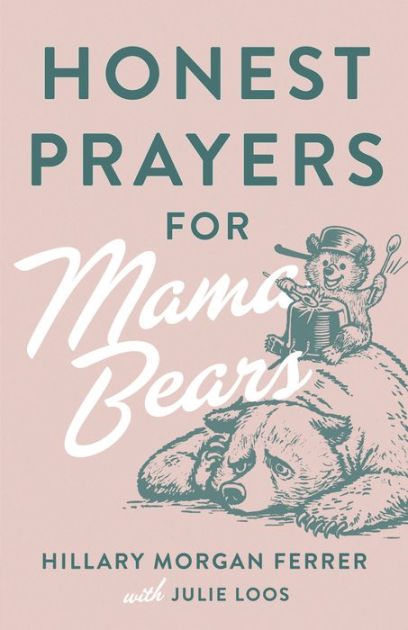 Honest Prayers for Mama Bears by Hillary Morgan Ferrer, Julie Loos ...