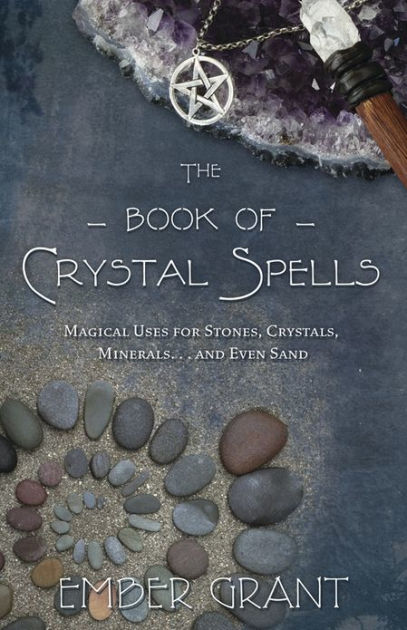 The Book of Crystal Spells: Magical Uses for Stones, Crystals, Minerals ...
