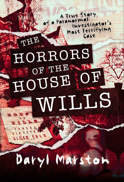 The Horrors of the House of Wills: A True Story of a Paranormal ...