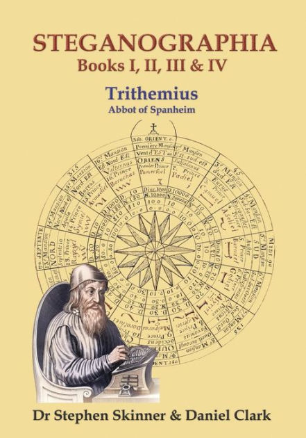 Steganographia: Books I-IV by Stephen Skinner, Trithemius, Daniel Clark ...