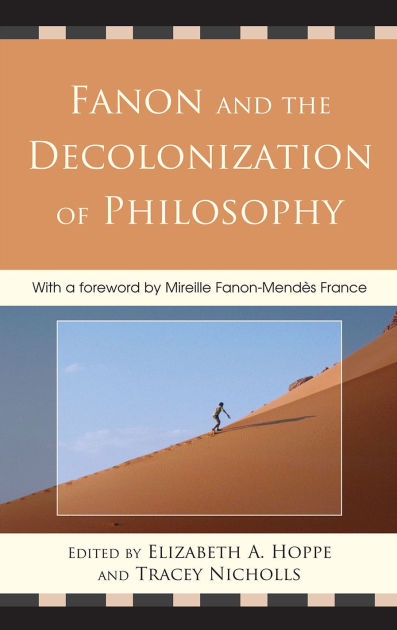 Fanon and the Decolonization of Philosophy by Elizabeth A. Hoppe ...