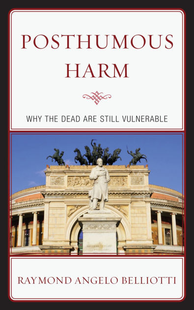 Posthumous Harm: Why the Dead are Still Vulnerable by Raymond Angelo ...