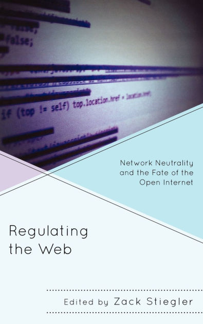 Regulating the Web: Network Neutrality and the Fate of the Open ...