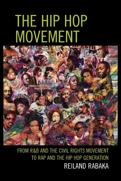 The Hip Hop Movement: From R&B and the Civil Rights Movement to Rap and ...