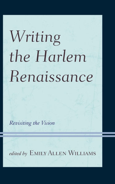 Writing the Harlem Renaissance: Revisiting the Vision by Mary Lynn ...