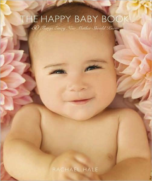 The Happy Baby Book: 50 Things Every New Mother Should Know by Rachael ...