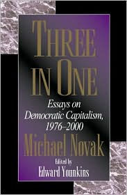 Three in One: Essays on Democratic Capitalism, 1976-2000 by Michael ...