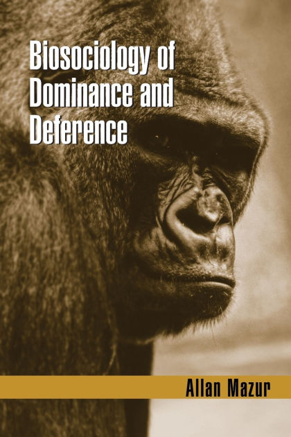 Biosociology of Dominance and Deference / Edition 1 by Allan Mazur ...