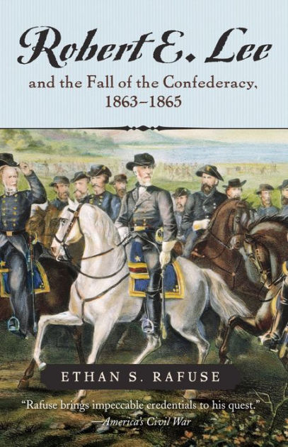 Robert E. Lee and The Fall of the Confederacy, 1863-1865 by Ethan S ...
