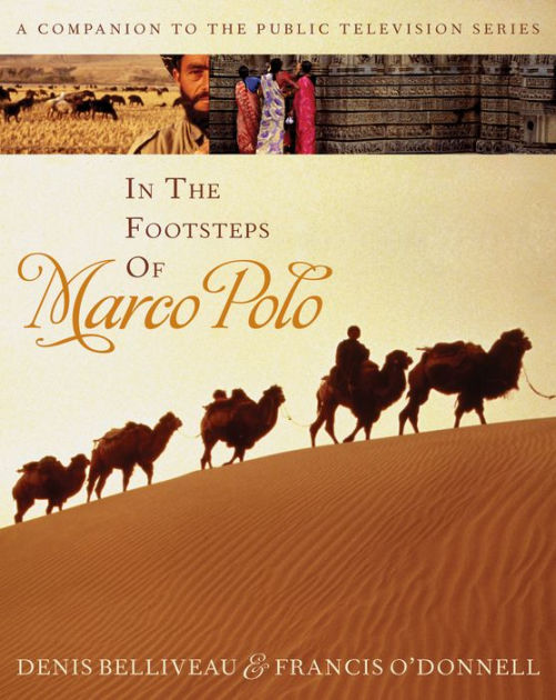 In the Footsteps of Marco Polo: A Companion to the Public Television ...