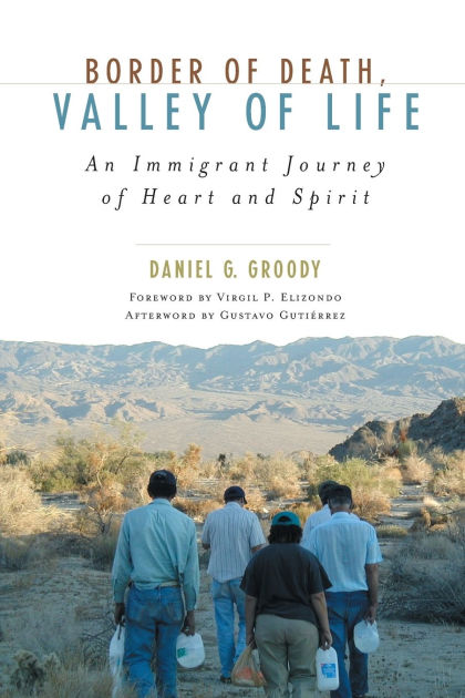 Border of Death, Valley of Life: An Immigrant Journey of Heart and ...