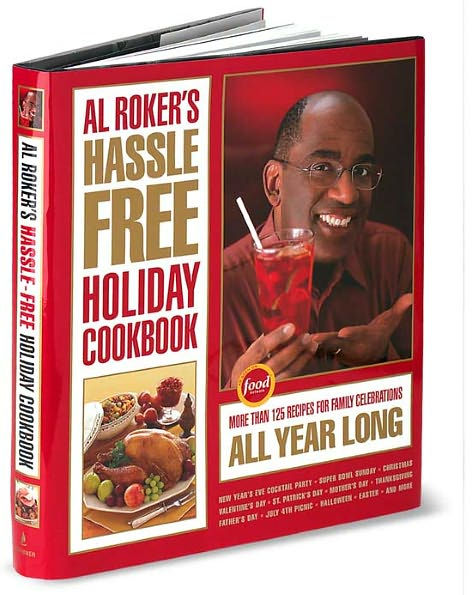 Al Roker's Hassle-Free Holiday Cookbook: More Than 125 Recipes for ...