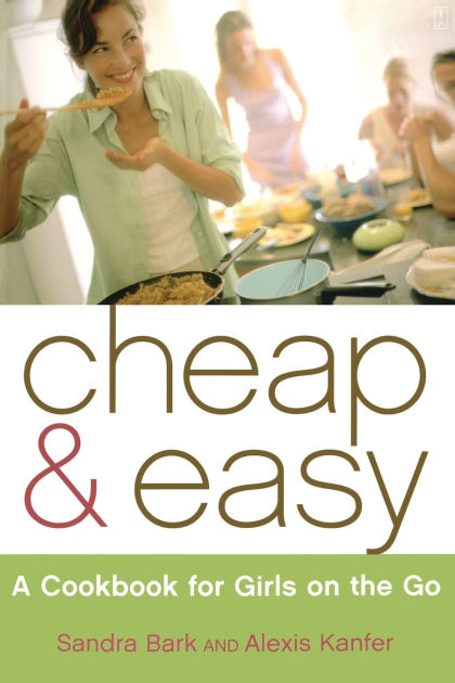 Cheap & Easy: A Cookbook for Girls on the Go by Sandra Bark, Alexis ...