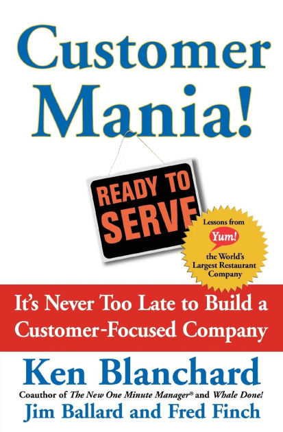 Customer Mania!: It's Never Too Late to Build a Customer-Focused ...
