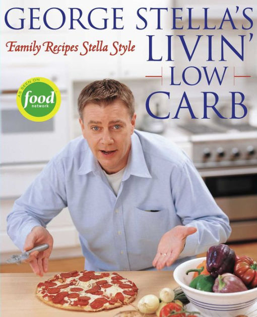 George Stella's Livin' Low Carb: Family Recipes Stella Style by George ...
