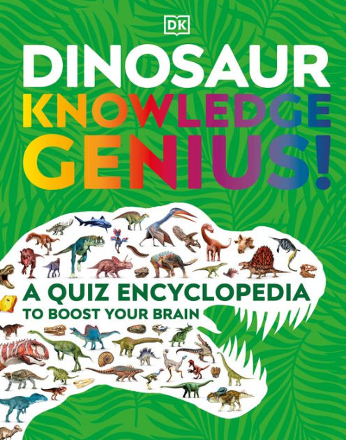 Dinosaur Knowledge Genius: A Quiz Encyclopedia to Boost Your Brain by ...