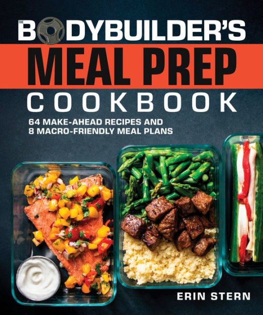 The Bodybuilder's Meal Prep Cookbook: 64 Make-Ahead Recipes and 8 Macro ...