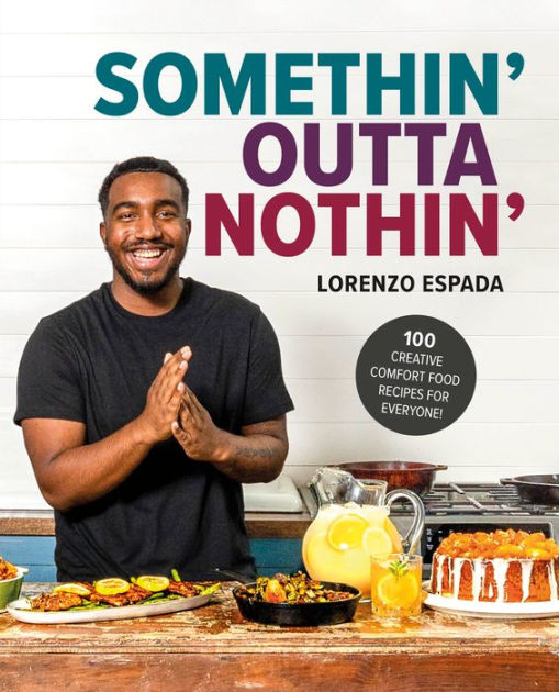 Somethin' Outta Nothin': 100 Creative Comfort Food Recipes for Everyone ...