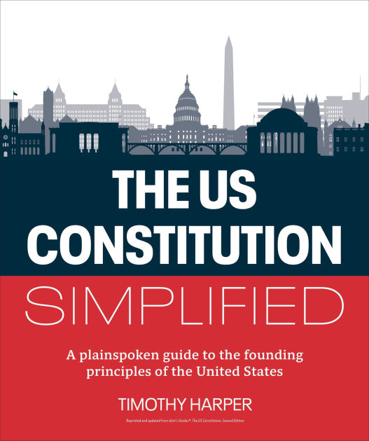 The U.S. Constitution Simplified: A plainspoken guide to the founding ...