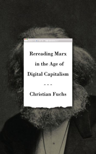 Rereading Marx in the Age of Digital Capitalism by Christian Fuchs ...
