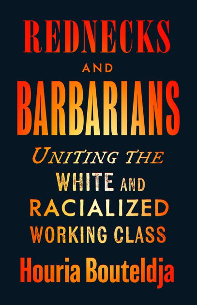 Rednecks and Barbarians: Uniting the White and Racialized Working Class ...