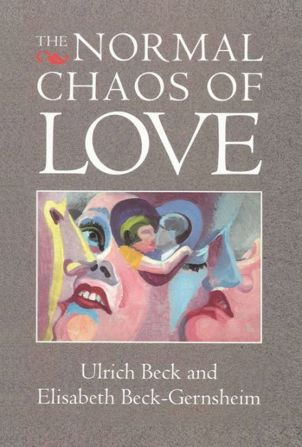 The Normal Chaos of Love / Edition 1 by Ulrich Beck, Elisabeth Beck ...