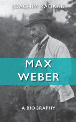 Max Weber: A Biography / Edition 1 by Joachim Radkau | 9780745641478 ...