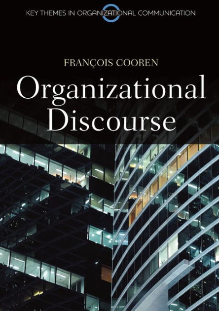 Organizational Discourse: Communication and Constitution by Francois ...