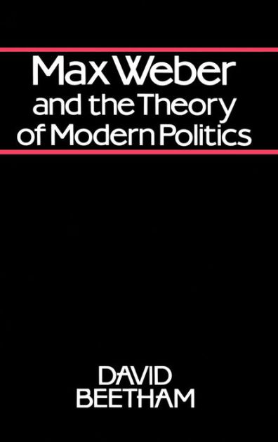 Max Weber and the Theory of Modern Politics by David Beetham | eBook ...