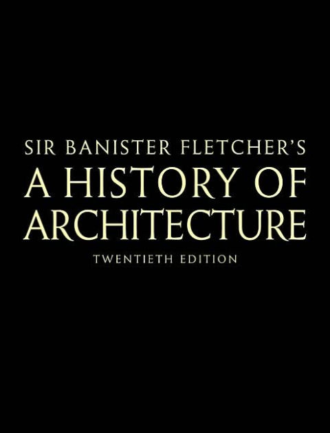 Banister Fletcher's A History of Architecture by Dan Cruickshank ...