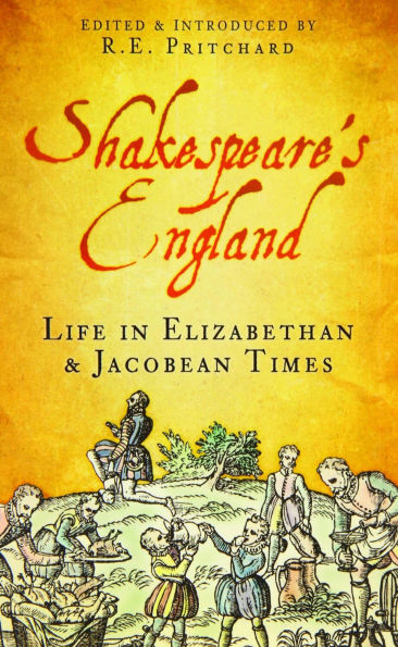 Shakespeare's England: Life in Elizabethan and Jacobean Times by R. E ...