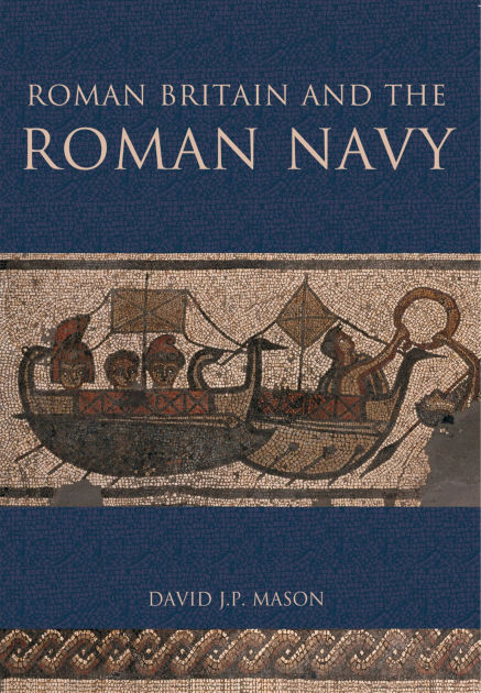 Roman Britain and the Roman Navy by David J.P. Mason, Paperback ...