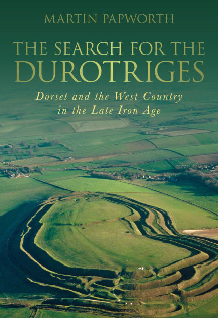 The Search for the Durotriges: Dorset and the West Country in the Late ...