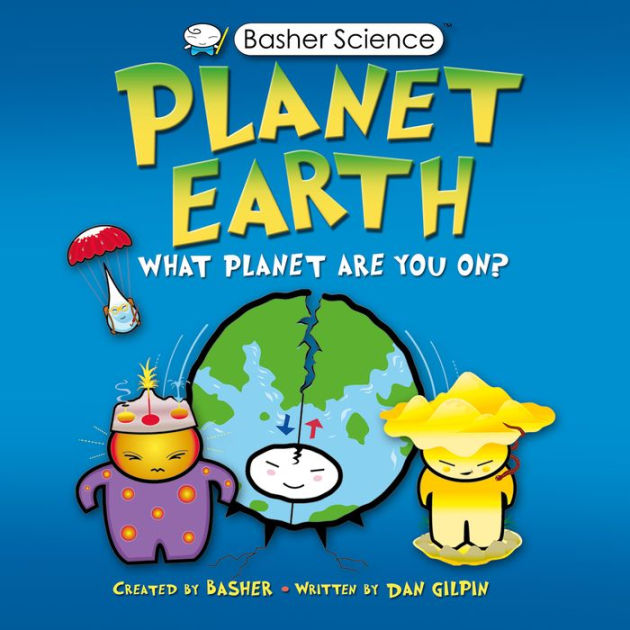 Planet Earth: What Planet are You On? (Basher Science Series) by Daniel ...