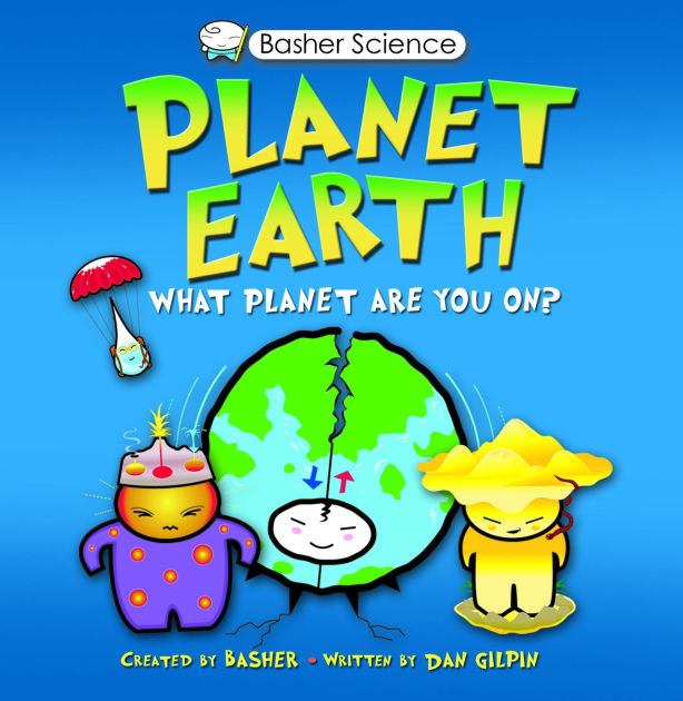Planet Earth: What Planet are You On? (Basher Science Series) by Daniel ...