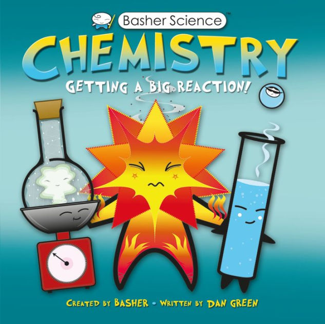 Chemistry: Getting a Big Reaction! (Basher Science Series) by Simon ...