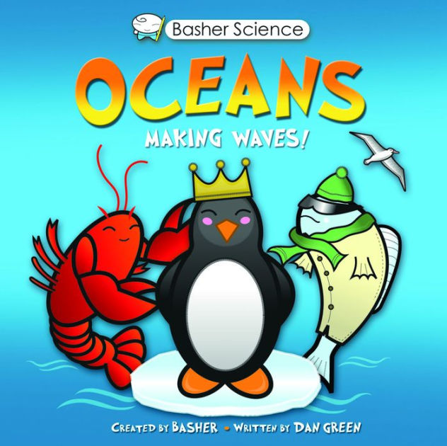 Oceans: Making Waves! (Basher Science Series) by Simon Basher, Dan ...