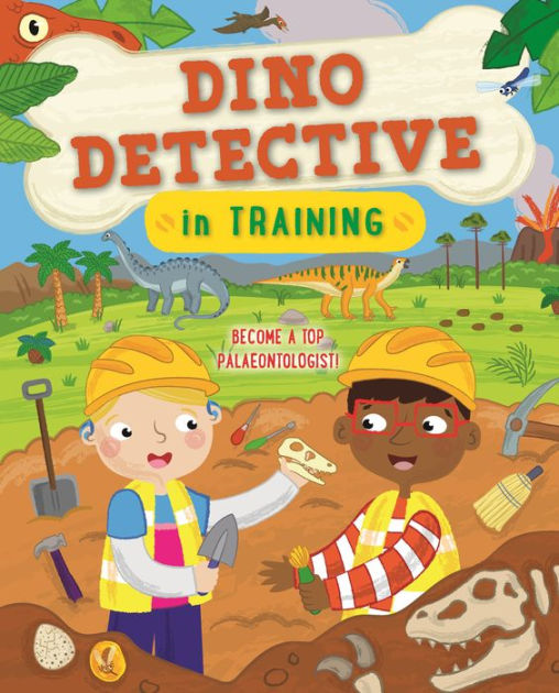 Dino Detective In Training: Become a top paleontologist by Tracey ...