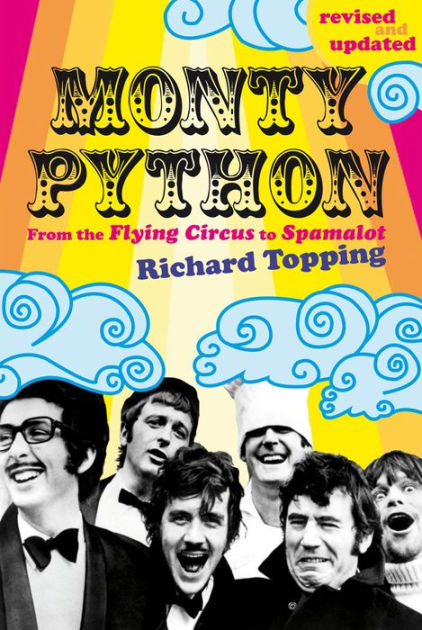 Monty Python: From the Flying Circus to Spamalot by Richard Topping ...