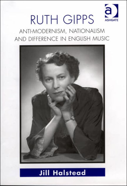 Ruth Gipps: Anti-Modernism, Nationalism and Difference in English Music ...