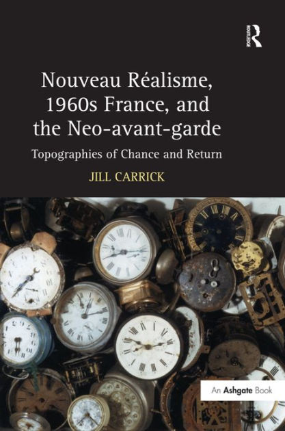 Nouveau Réalisme, 1960s France, and the Neo-avant-garde: Topographies ...