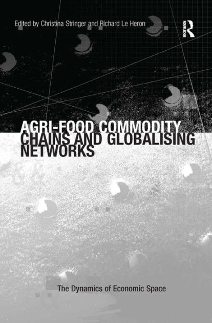 Agri-Food Commodity Chains and Globalising Networks by Richard Le Heron ...