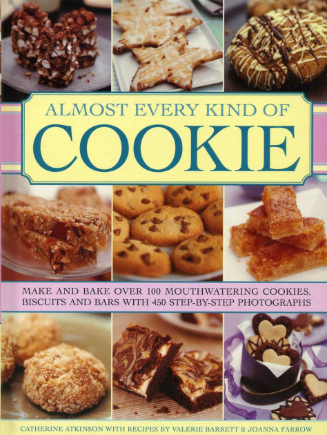 Almost Every Kind of Cookie: Make and Bake Over 100 Mouthwatering ...
