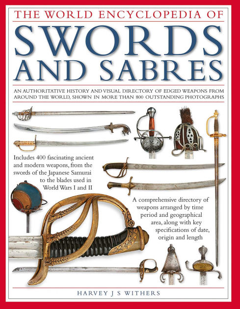The World Encyclopedia of Swords and Sabres: An authoritative history ...